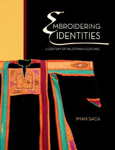 Embroidering Identities: A Century of Palestinian Clothing – Middle ...