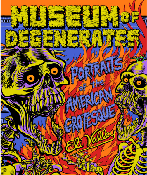 Museum of Degenerates: Portraits of the American Grotesque by Eli Vall ...