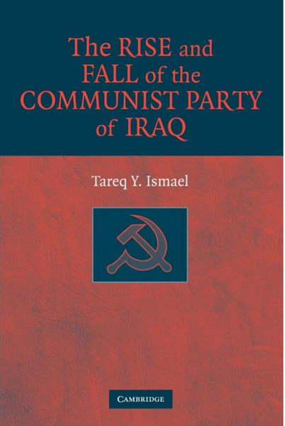 The Rise and Fall of the Communist Party of Iraq by Tareq Y. Ismael ...