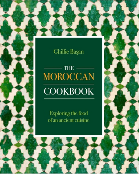 Moroccan Cookbook: Exploring the Food of a Timeless Cuisine by Ghillie ...