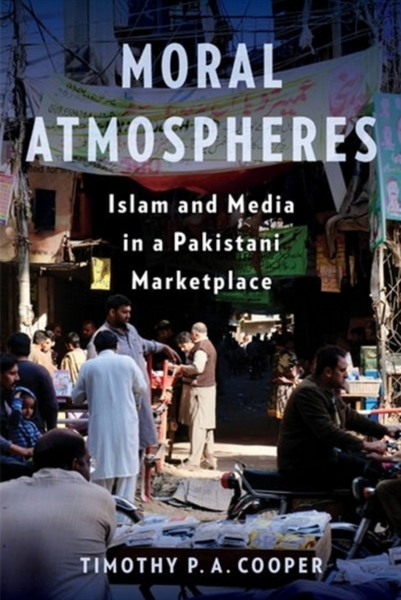 Moral Atmospheres: Islam and Media in a Pakistani Marketplace – Middle ...