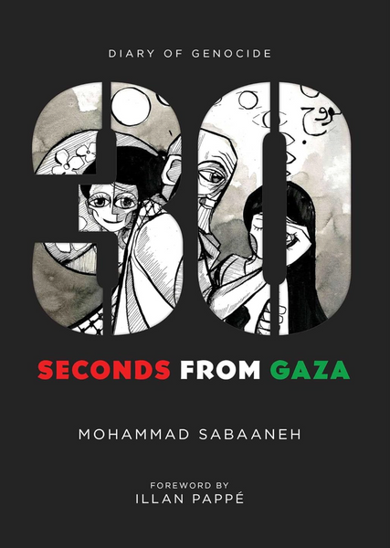 30 Seconds from Gaza: Diary of Genocide by Mohammad Sabaaneh – Middle ...