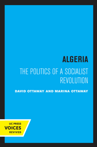 Algeria: The Politics of a Socialist Revolution by David Ottaway ...