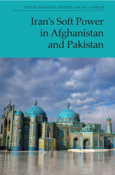 Iran's Soft Power in Afghanistan and Pakistan by Dr. Ali Akbar – Middle ...