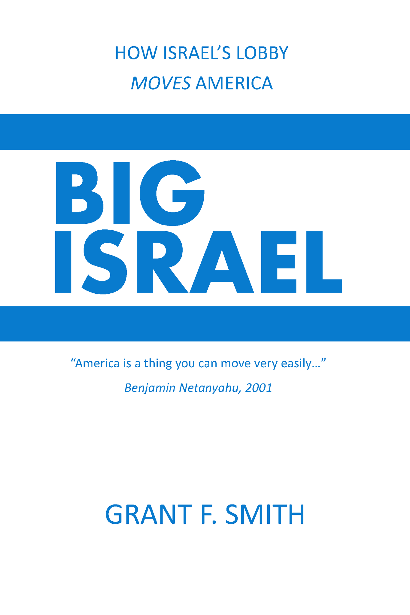 Big Israel: How Israel's Lobby Moves America by Grant Smith – Middle ...